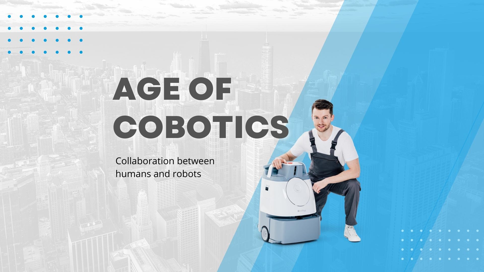 Getting Ahead in The Age of Cobotics - cleaningrobots.ro
